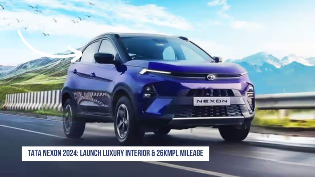 Tata Nexon 2024: Launch Luxury Interior & 26kmpl Mileage